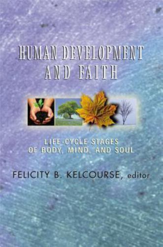 Human Development and Faith: Life-Cycle Stages of Body, Mind, and Soul ...