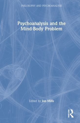 Philosophy and Psychoanalysis Ser.: Psychoanalysis and the Mind-Body ...