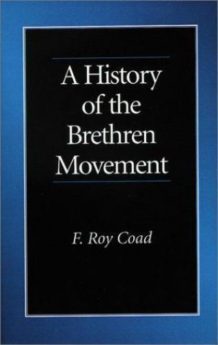 History of the Brethren Movement : Its Origins, Its Worldwide ...