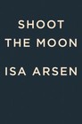 Shoot the Moon by Arsen, Isa, hardcover, New 9780593543887 | eBay