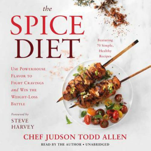 The Spice Diet : Use Powerhouse Flavor to Fight Cravings and Win the ...