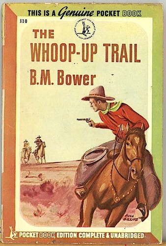 1945 Pocket Books #310 THE WHOOP-UP TRAIL By B.M. Bower BILL GILLIES ...