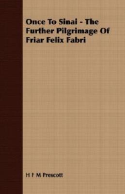 Once To Sinai - The Further Pilgrimage Of Friar Felix Fabri ...