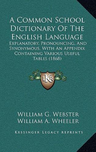 Common School Dictionary of the English Language : Explanatory, Pronouncing, and Synonymous ...