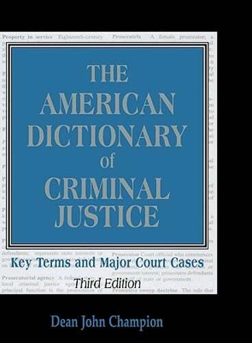 The American Dictionary of Criminal Justice: Key Terms and Major Court ...