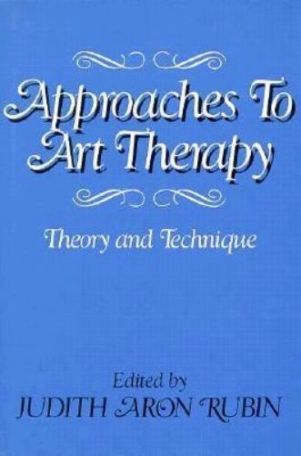Approaches to Art Therapy: Theory And Technique by Judith A. (editor ...