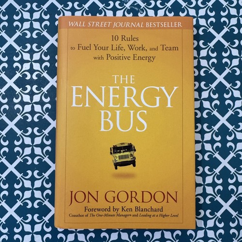 The Energy Bus: 10 Rules to Fuel Your Life, Work, and Team with ...
