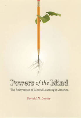 Powers of the Mind: The Reinvention of Liberal Learning in America ...