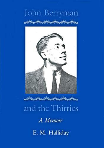 JOHN BERRYMAN AND THE THIRTIES: A MEMOIR By E. M. Halliday ...