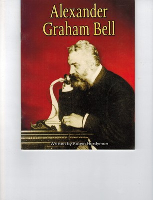 Alexander Graham Bell: Student Reader Ages 6 - 12 Alexander Graham Bell ...