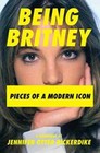 Being Britney: Pieces of a - Hardcover, by Bickerdike Jennifer Otter ...