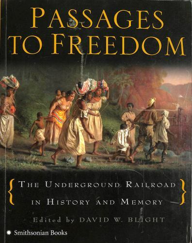 Passages to Freedom: The Underground Railroad in History and Memory ...