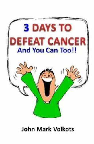 3 Days to Defeat Cancer : And You Can Too by John Volkots (2017, Trade ...