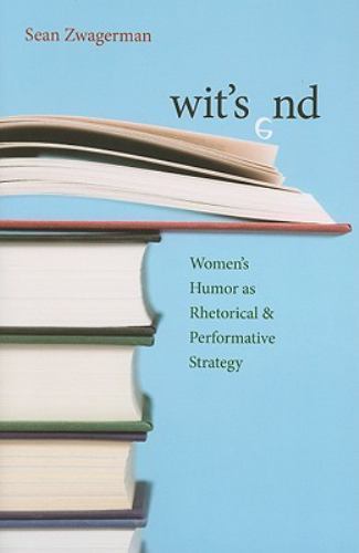 Wit's End : Women's Humor As Rhetorical & Performative Strategy ...