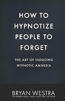 How to Hypnotize People to Forget : The Art of Inducing Hypnotic ...