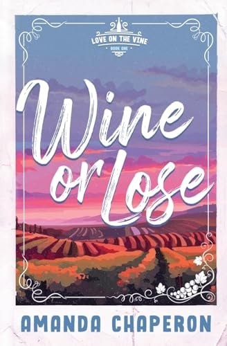 Wine or Lose: Alternate Edition (Love on the Vine), Chaperon, Amanda ...