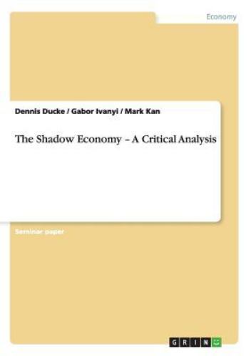 Shadow Economy Â a Critical Analysis by Mark Kan, Gabor Ivanyi and ...