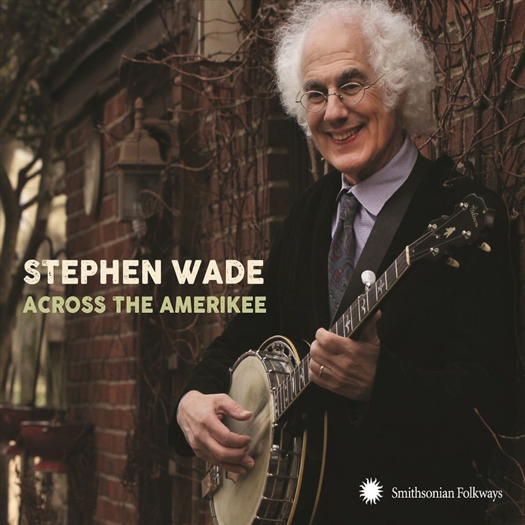 STEPHEN WADE - ACROSS THE AMERIKEE: SHOWPIECES FROM COAL CAMP TO CATTLE ...