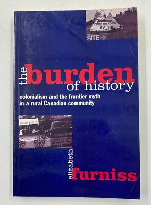 The Burden of History : Colonialism Canada Elizabeth Furniss Aboriginal ...