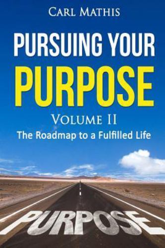 Pursuing Your Purpose II - the Road to a Fulfilled Life : The Road to a ...