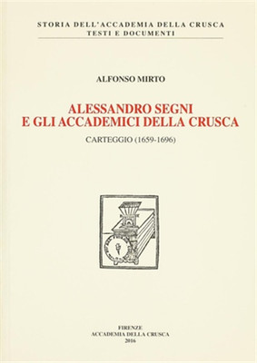 Mirto, Alfonso. - Alessandro Segni e gli Accademici della Crusca ...