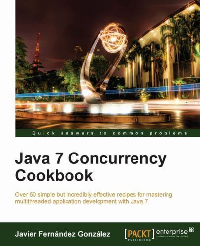 Java 7 Concurrency Cookbook by Javier Fernández González (2012, Trade ...