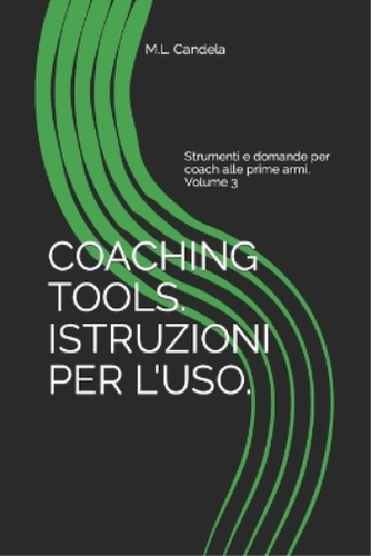 M L Candela COACHING TOOLS. ISTRUZIONI PER L'USO. Vol.III (Poche ...