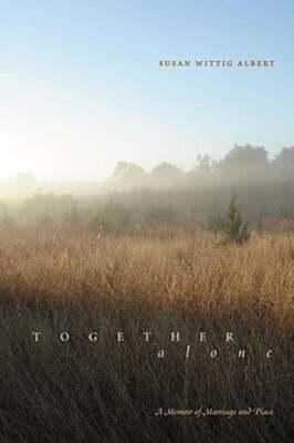 Together, Alone: A Memoir of Marriage and Place by Ph.D. Albert, Susan ...