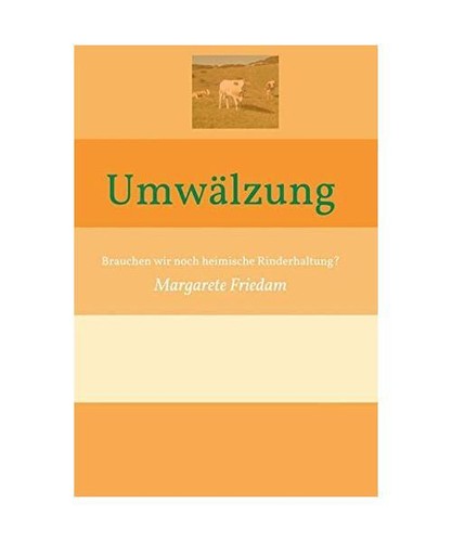 Umwälzung: Wozu brauchen wir noch heimische Rinderhaltung?, Margarete ...