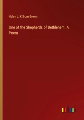 Helen L. Kilburn-Brown | One of the Shepherds of Bethlehem. A Poem ...