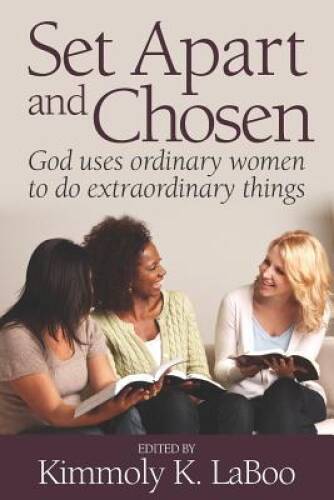 Set Apart and Chosen: God uses ordinary women to do extraordinary ...