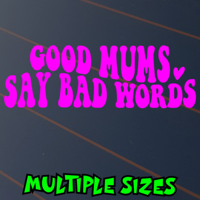 Good Mums Say Bad Words Sticker Car Decal Bitch Mother JDM Girl BNS ...