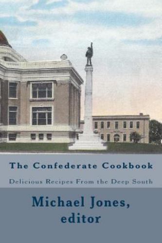 Confederate Cookbook : Delicious Recipes from the Deep South by Michael ...