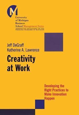 Creativity at Work : Developing the Right Practices to Make Innovation ...