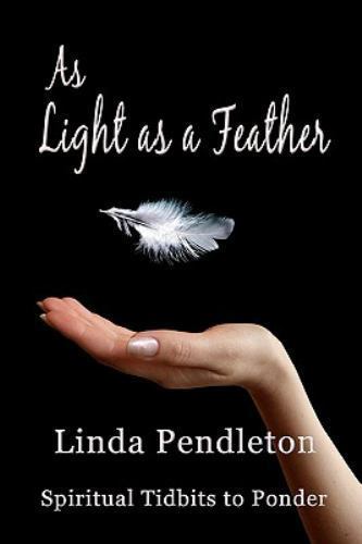 As Light as a Feather : Spiritual Tidbits to Ponder by Linda Pendleton ...