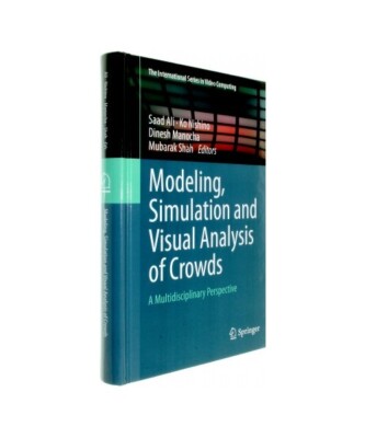 Modeling, Simulation and Visual Analysis of Crowds: A Multidisciplinary Perspect 9781461484820 ...