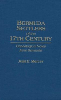 Bermuda Settlers of the 17th Century : Genealogical Notes from Bermuda ...