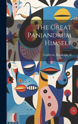 The Great Panjandrum Himself by Caldecott, Randolph | eBay