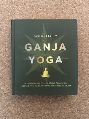 Ganja Yoga : A Practical Guide to Conscious Relaxation, Soothing Pain ...
