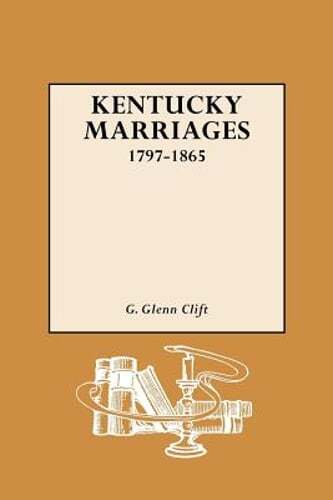 Kentucky Marriages, 1797-1865 by G Glenn Clift: Used | eBay