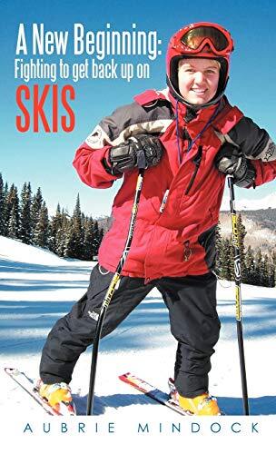 A New Beginning: Fighting to Get Back Up on Skis, Mindock 9781462050499 ...