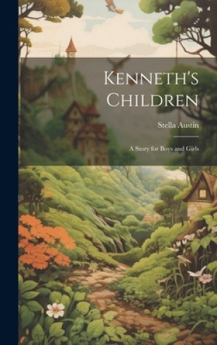 Kenneth's Children: A Story for Boys and Girls by Austin, Stella ...