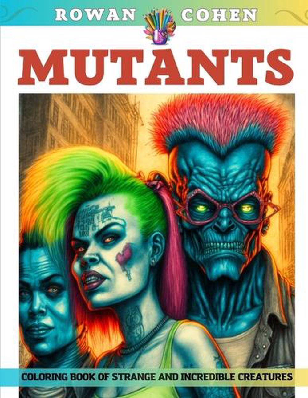 Mutants - Coloring Book of Strange and Incredible Creatures by Rowan ...
