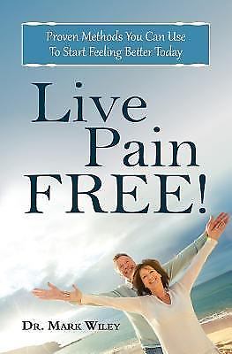 Live Pain Free : Proven Methods You Can Use to Start Feeling Good Today ...