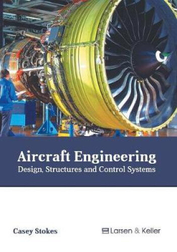 Aircraft Engineering: Design, Structures and Control Systems by Casey ...