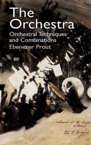 Orchestra : Orchestral Techniques and Combinations by Ebenezer Prout ...