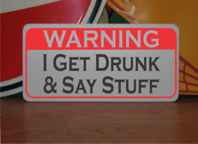 Warning I Get Drunk and Say Stuff Metal Sign | eBay