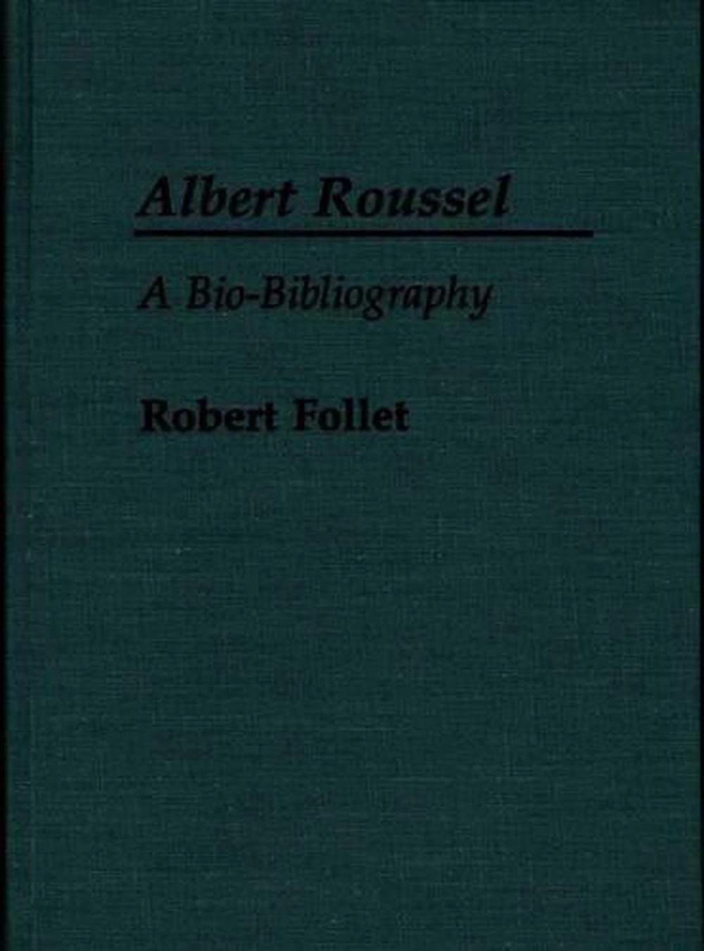 Albert Roussel: A Bio-Bibliography by Robert Follet (English) Hardcover ...