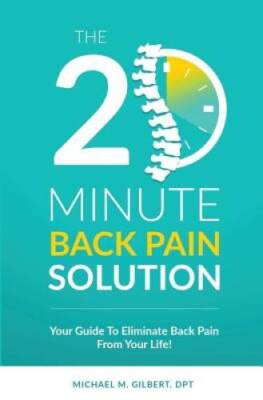 The 20 Minute Back Pain Solution: Your Guide To Eliminate Back Pain ...