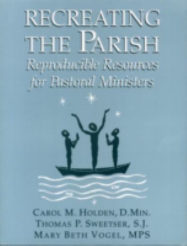 Recreating the Parish : Reproducible Resources for Pastoral Ministers ...